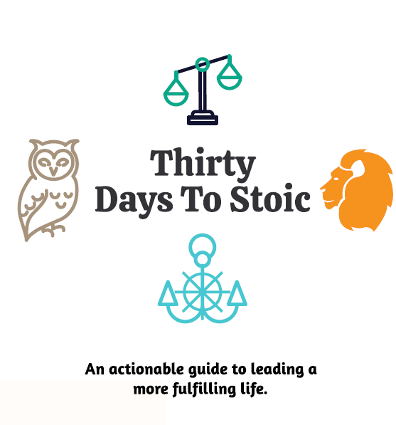 30 Days To Stoic: An Actionable Guide To Leading A More Fulfilling Life