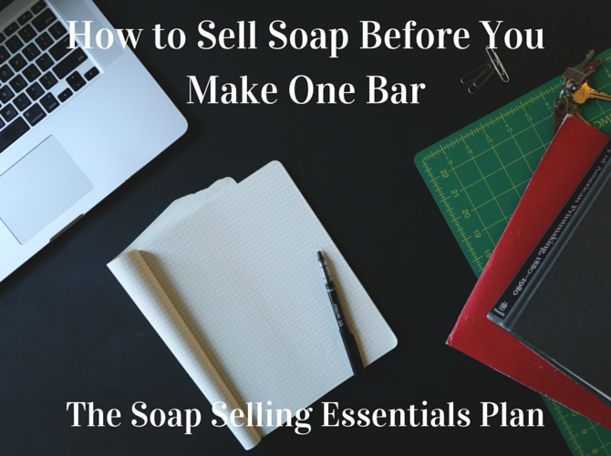 How to Sell the Soap Before You Even Make the Soap
