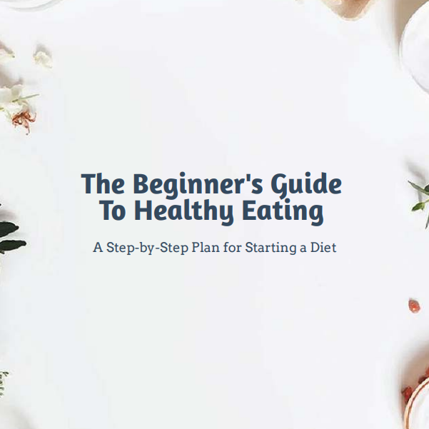 The Beginner's Guide To Healthy Eating: A Step-by-Step Plan for ...