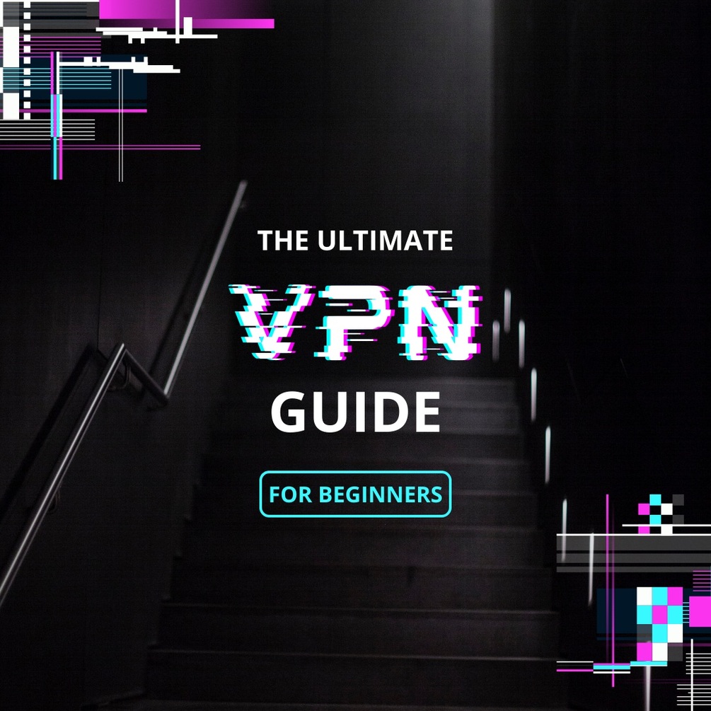 The Ultimate VPN Guide For Beginners