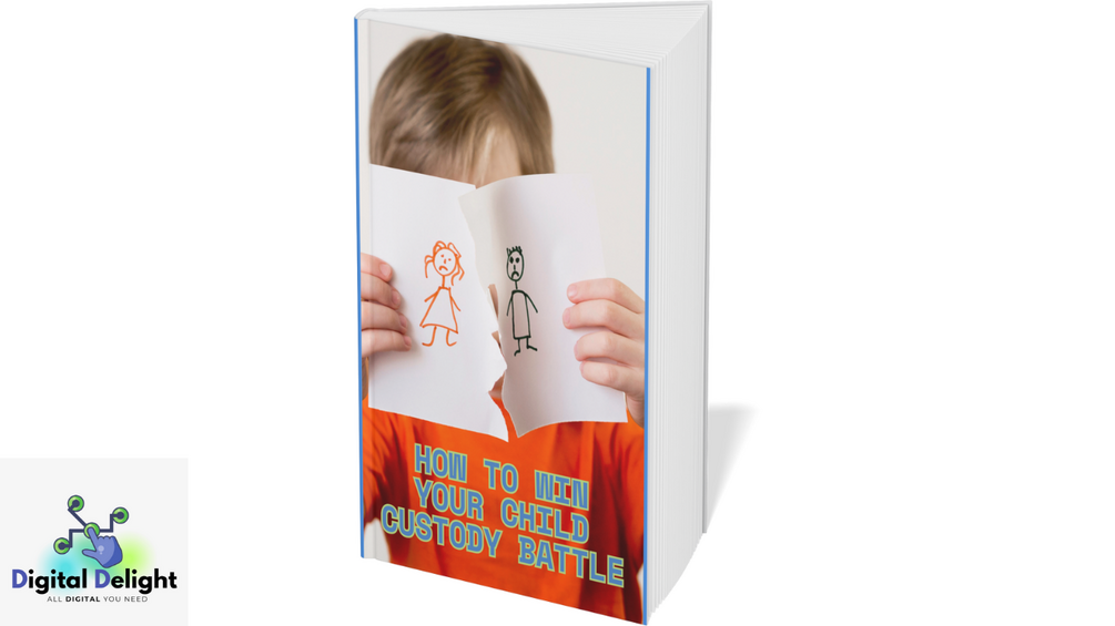 Win Your Child Custody Battle: The Ultimate Strategy Guide for Parents