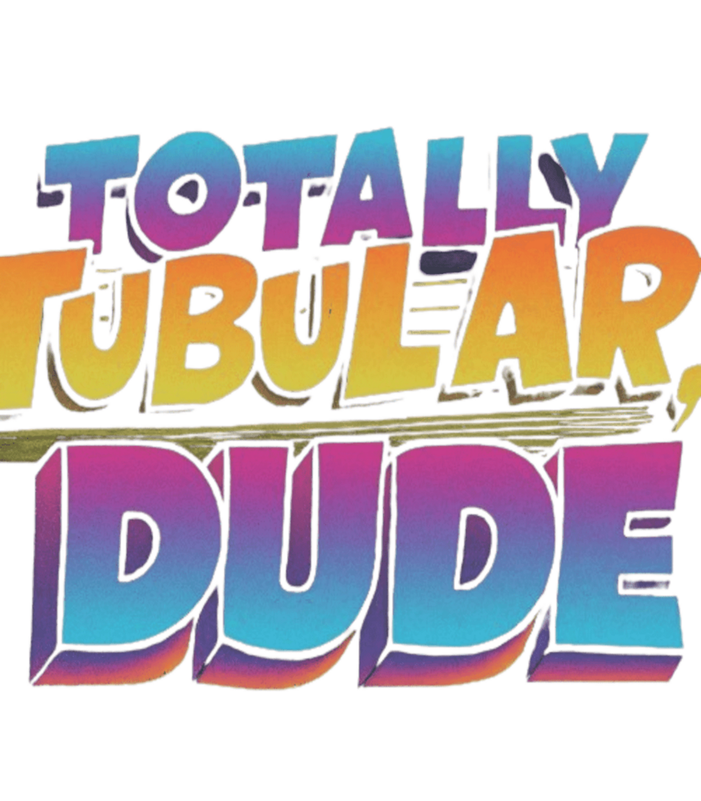 Totally Tubular Dude - The Typographic Design