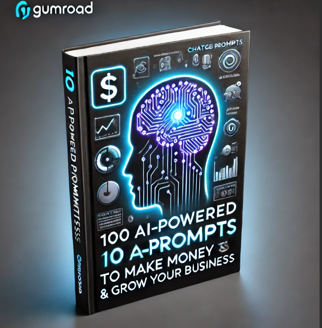 100 AI-Powered Prompts to Make Money & Grow Your Business