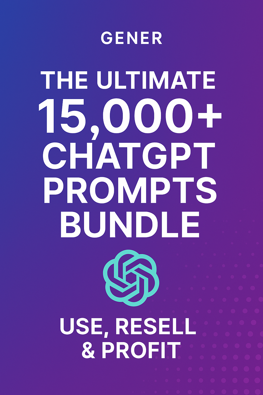 The Ultimate 15,000+ ChatGPT Prompts Bundle – Use, Resell & Profit