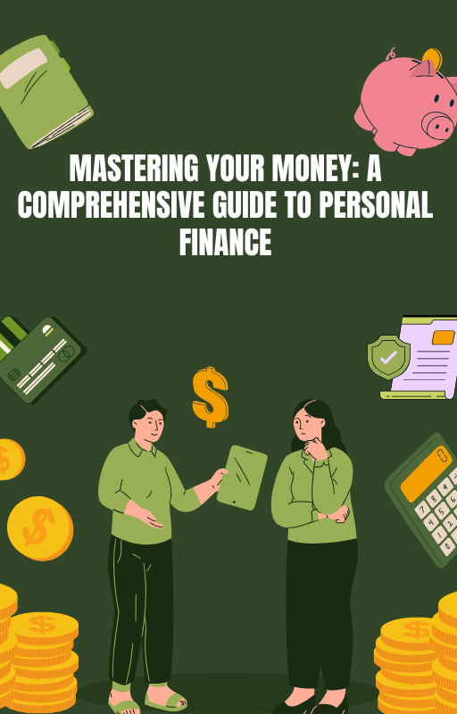 Mastering Your Money: A Comprehensive Guide to Personal Finance