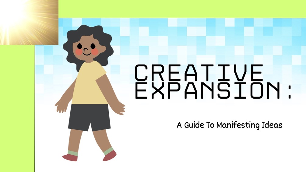 Creative Expansion: A Guide To Manifesting Ideas