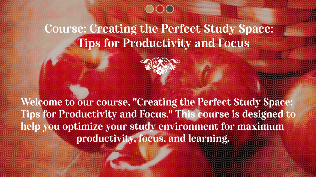Course: Creating the Perfect Study Space: Tips for Productivity and Focus