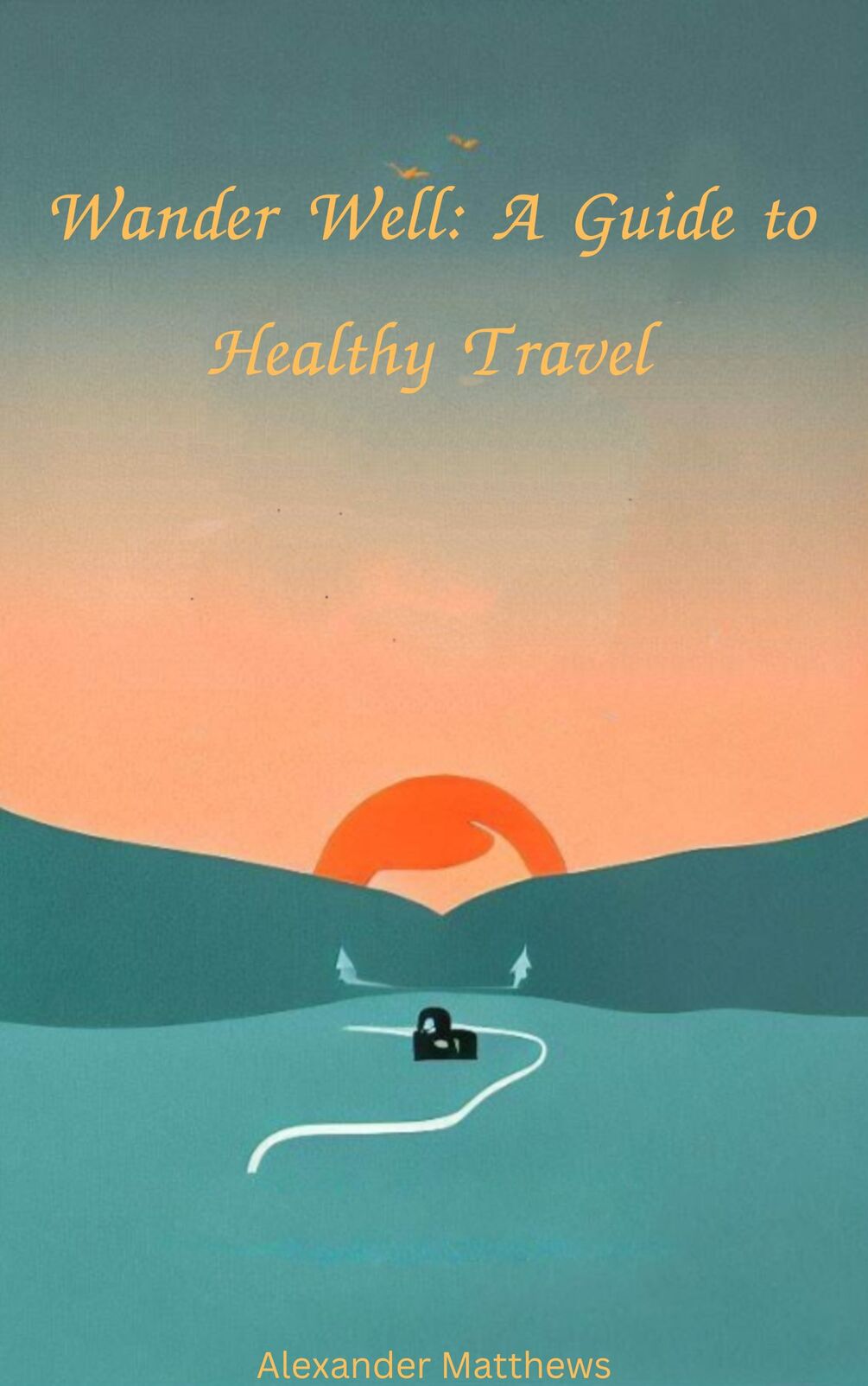 Wander Well: A Guide to Healthy Travel