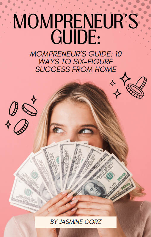 Mompreneur's Guide: 10 Ways to Six-Figure Success from Home