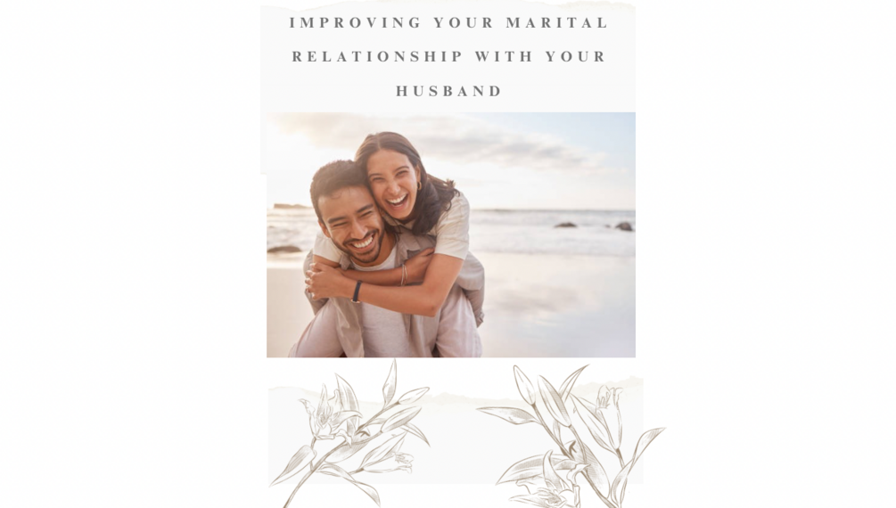 Improving Your Marital Relationship With Your Husband