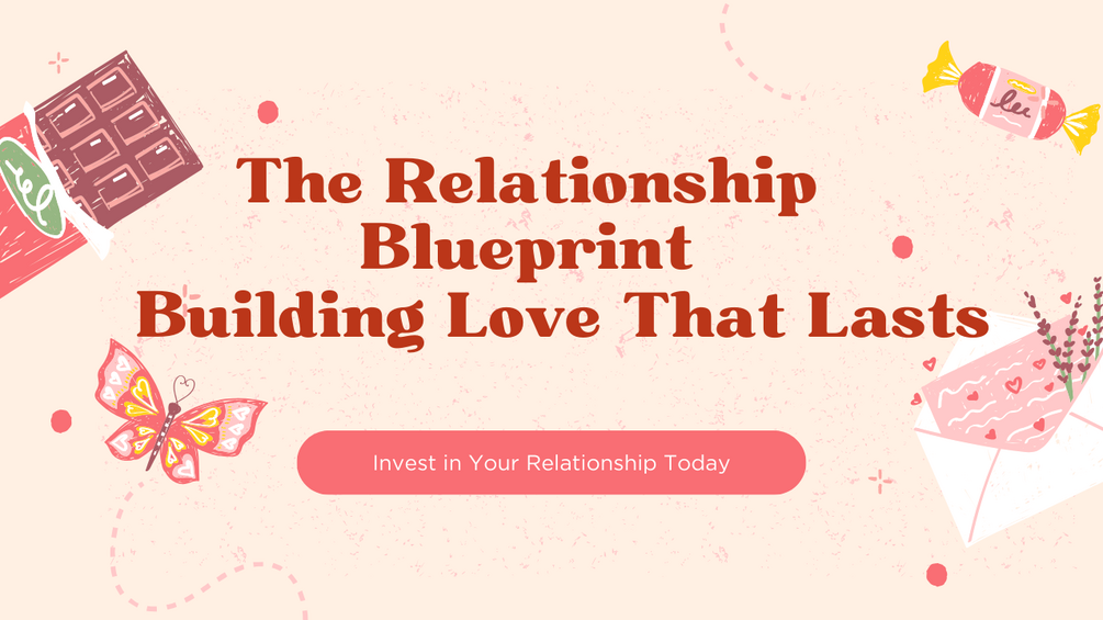 The Relationship Blueprint Building Love That Lasts