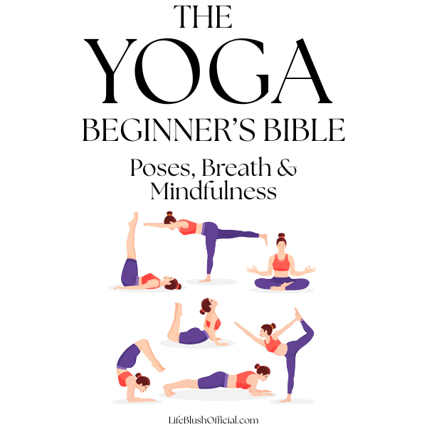 The Yoga Beginner’s Bible: Poses, Breath & Mindfulness