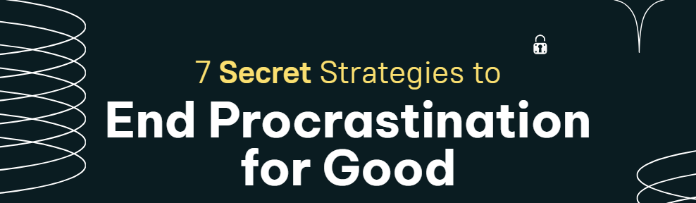 7 Secret Strategies to End Procrastination