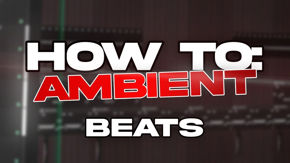 How To Make Ambient Beats