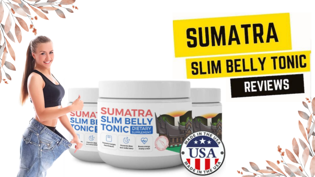 Sumatra Slim Belly Tonic Review: Unveiling the Truth Behind the Weight ...