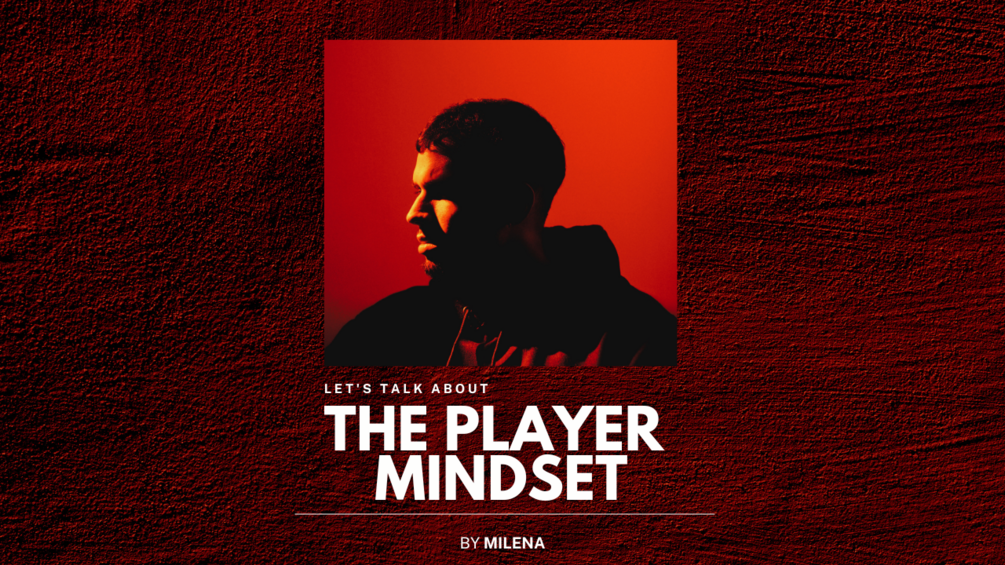 Let's Talk About The Player Mindset