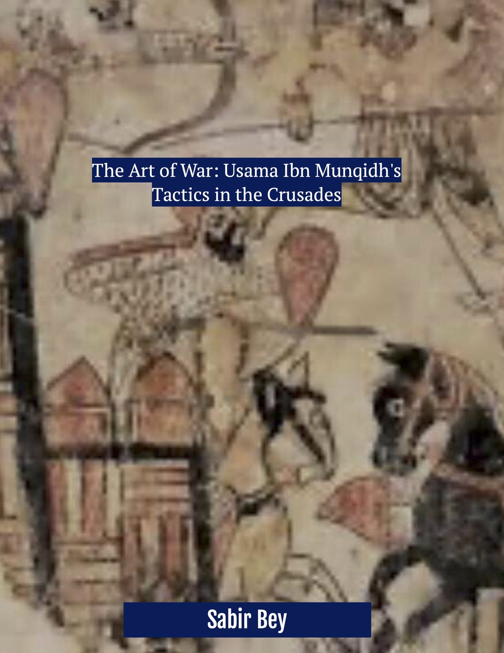 The Art of War: Usama Ibn Munqidh's Tactics in the Crusades