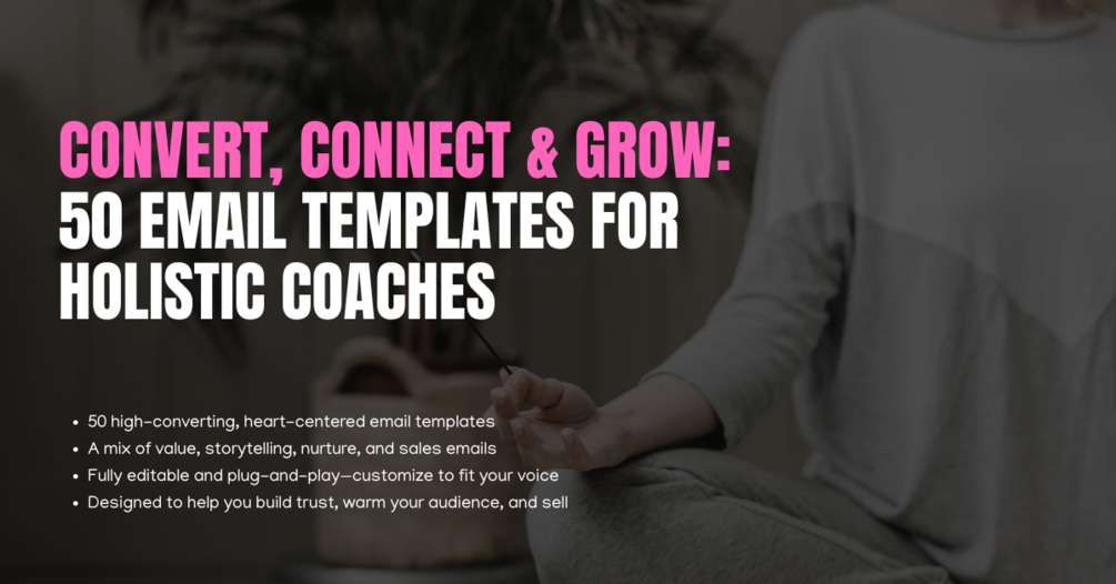 Convert, Connect & Grow: 50 Email Sequence for Holistic Coaches