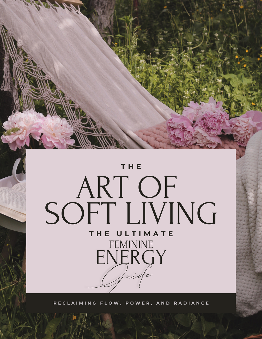 The Art Of Soft Living The ultimate feminine energy guide