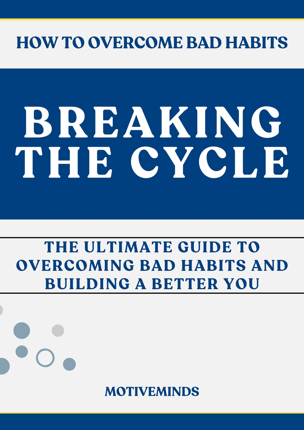 Breaking The Cycle - The Ultimate Guide to Overcoming Bad Habits and ...