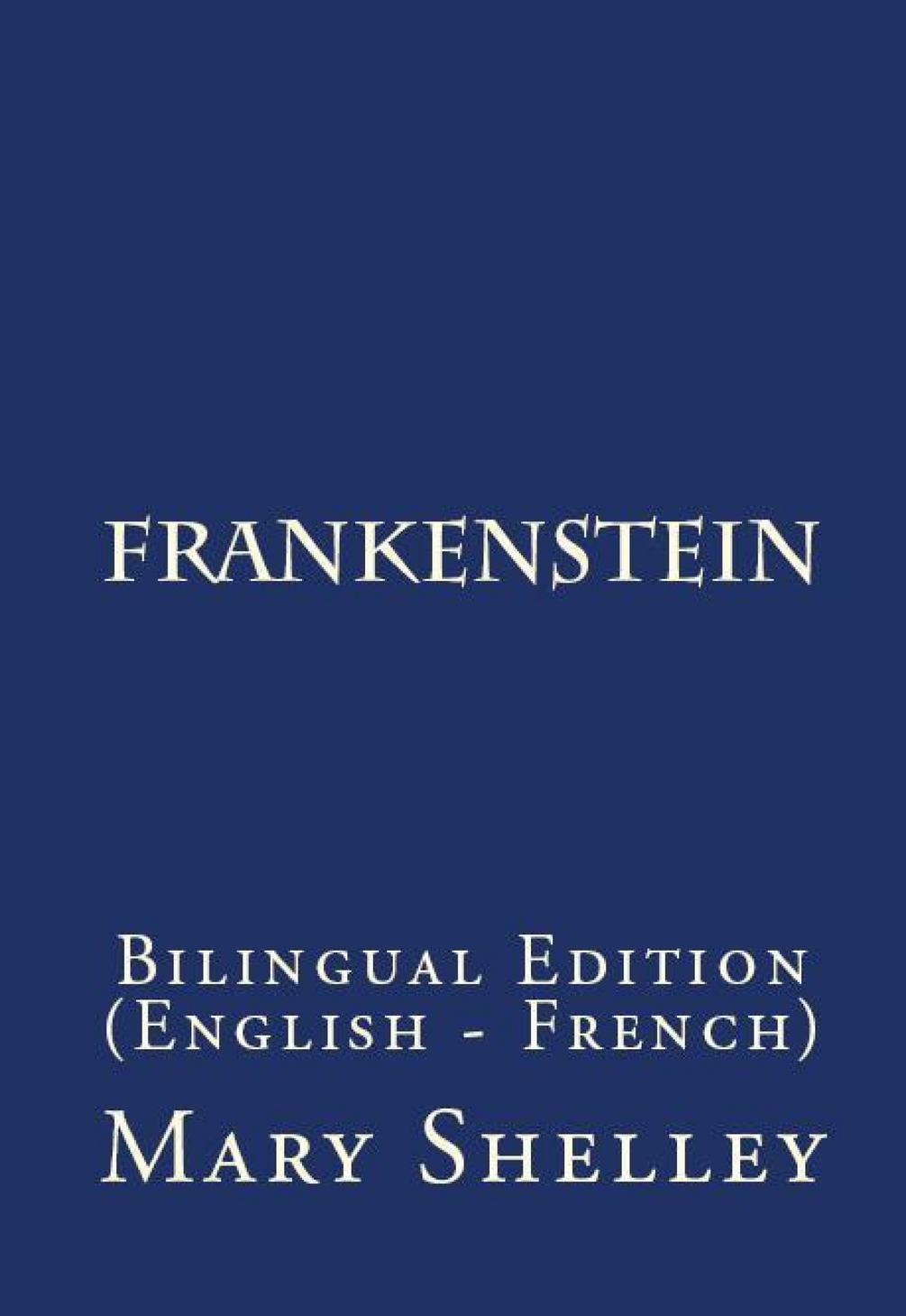 FRANKENSTEIN: Bilingual Edition (English – French) by Mary Shelley
