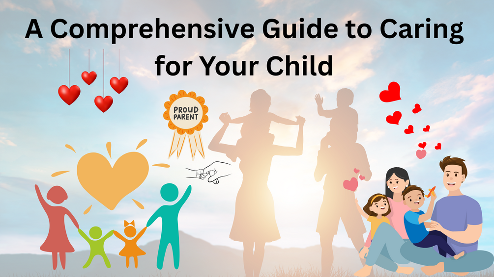 A Comprehensive Guide to Caring for Your Child