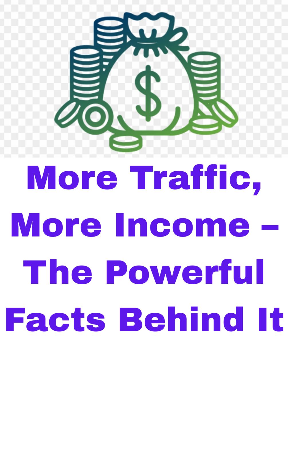 More Traffic, More Income – The Powerful Facts Behind It
