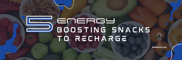 5 Energy Boosting Snacks to Recharge - Nakia Evans, REALTOR® | Speaker ...