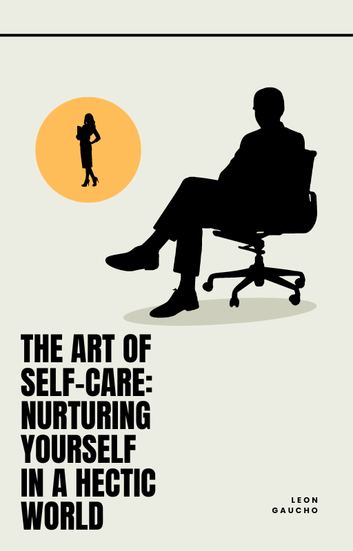 E-Book about The Art of Self-Care: Nurturing Yourself in a Hectic World