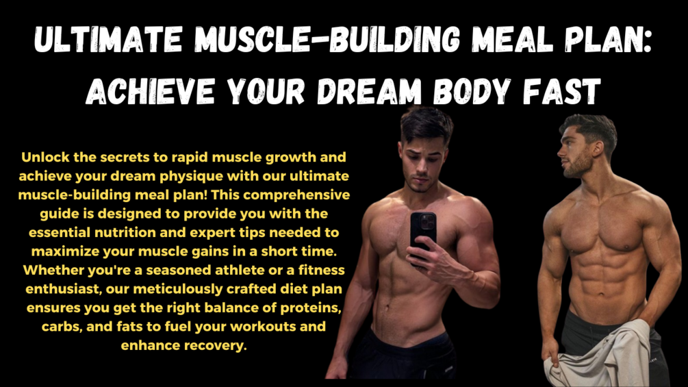 Ultimate Muscle-Building Meal Plan: Achieve Your Dream Body Fast