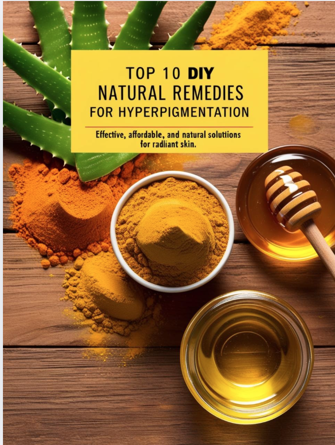 Top 10 DIY Natural Remedies for Hyperpigmentation