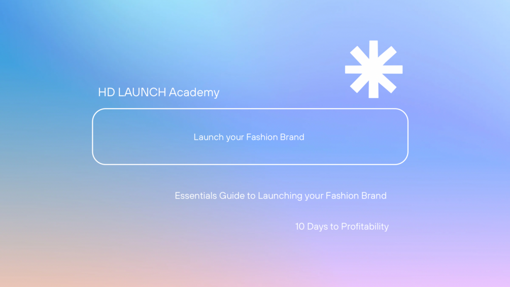 HD LAUNCH: Expert Guide to Launching your Fashion Brand
