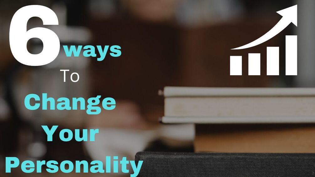 Change your personality in six ways