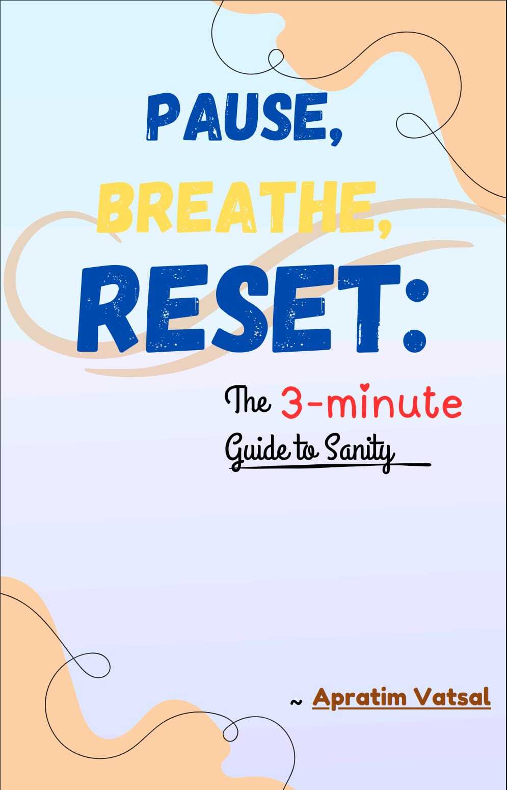 Pause, Breathe, Reset : The 3-Minute Guide to Sanity