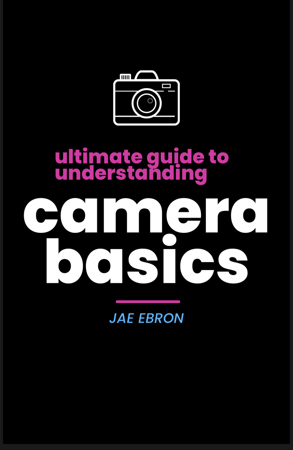 Create | Ultimate Guide to Understanding Camera Basics