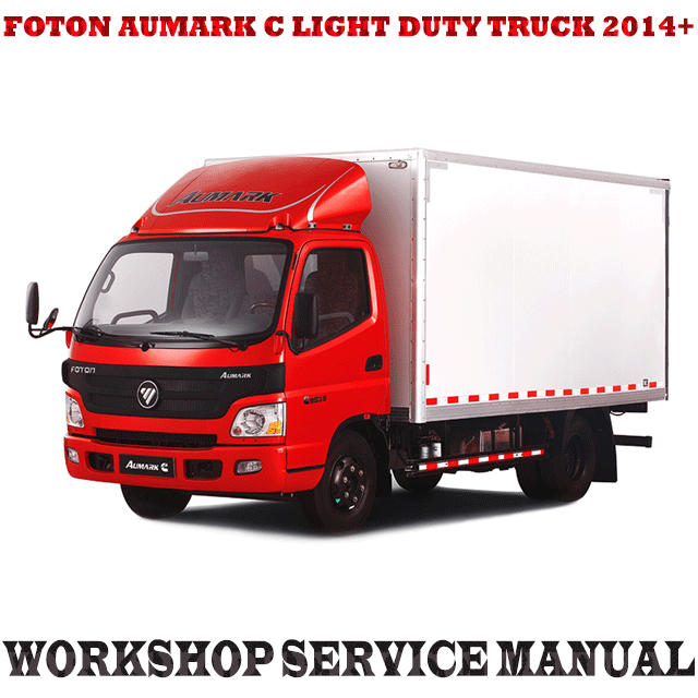 FOTON AUMARK C LIGHT DUTY TRUCK 2014 ONWARD WORKSHOP SERVICE REPAIR ...