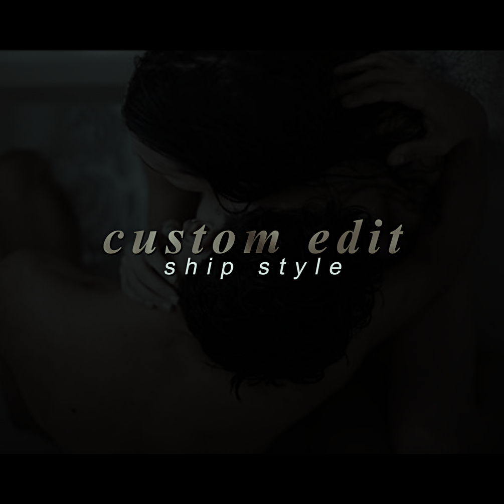 Custom Edits - Ship Style