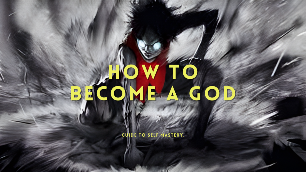How To Become a God: Guide to self mastery.