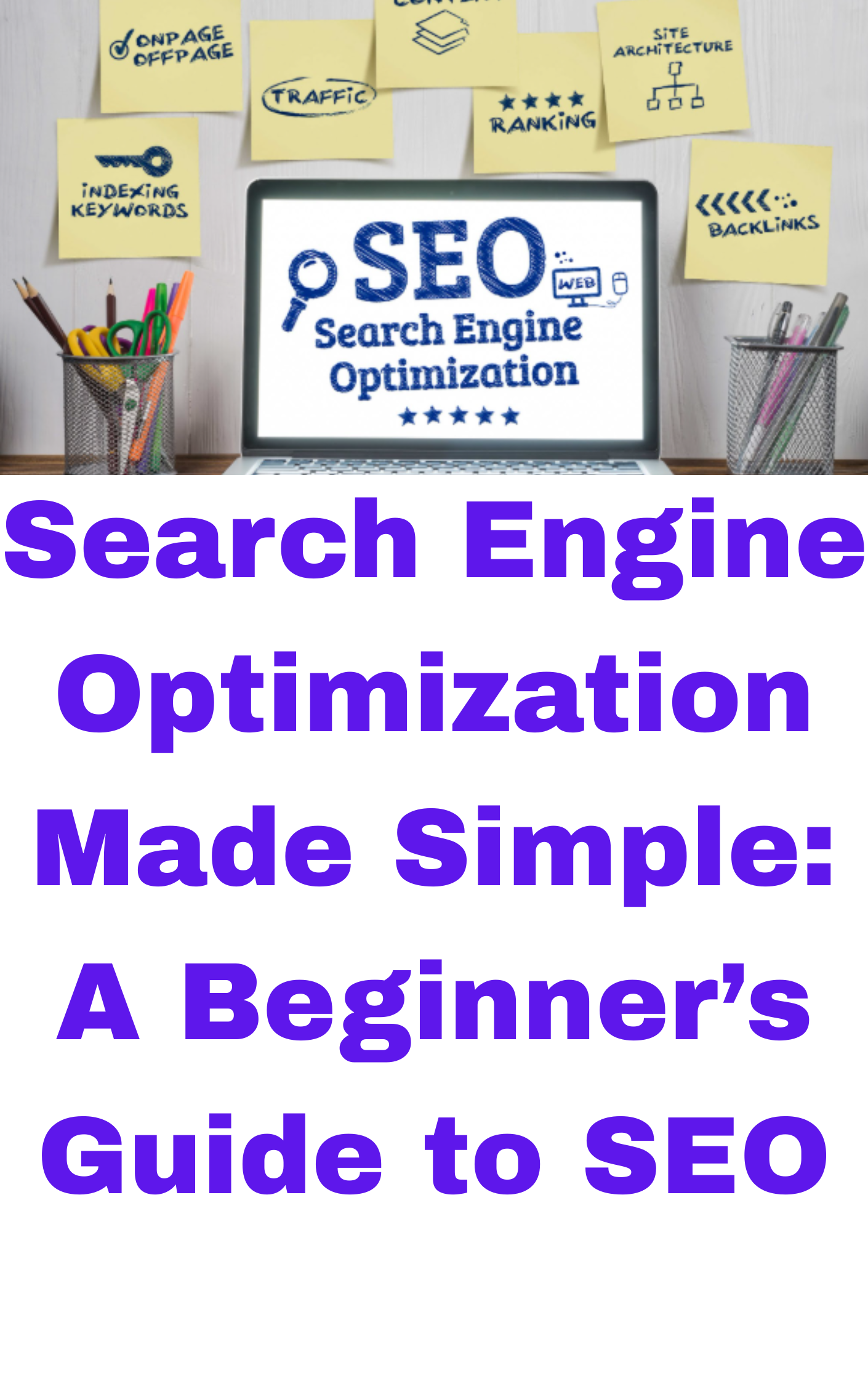 Search Engine Optimization Made Simple: A Beginner’s Guide to SEO