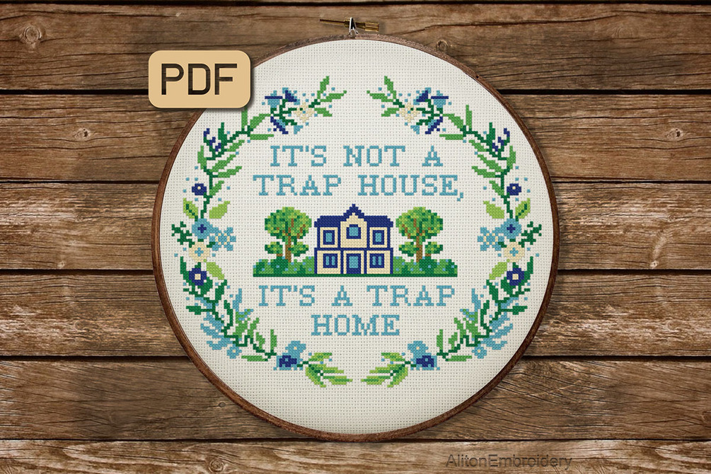 It's Not A Trap House It's A Trap Home Cross Stitch Pattern