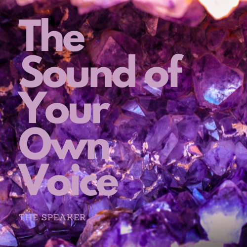 The Sound of Your Own Voice