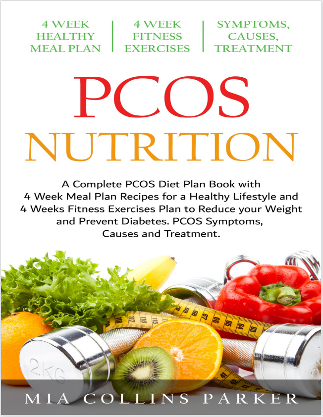 PCOS Nutrition: A Complete PCOS Diet Book with 4 Week Meal Plan and 4 ...