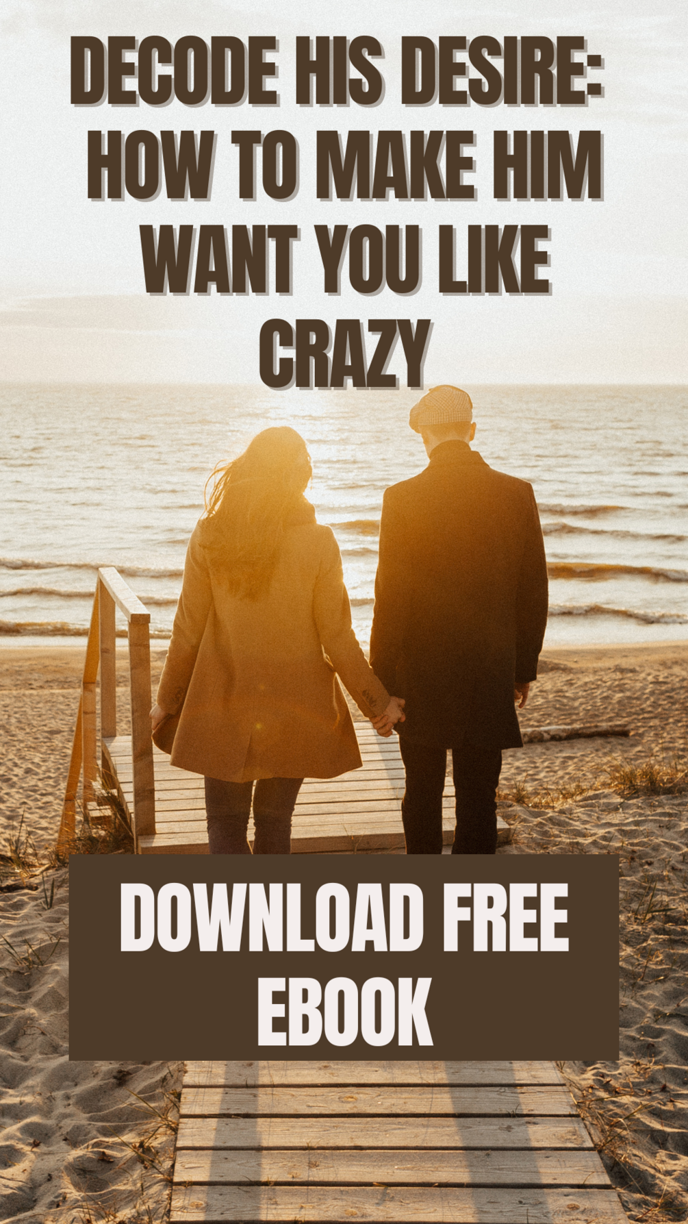 Decode His Desire: How to Make Him Want You Like Crazy