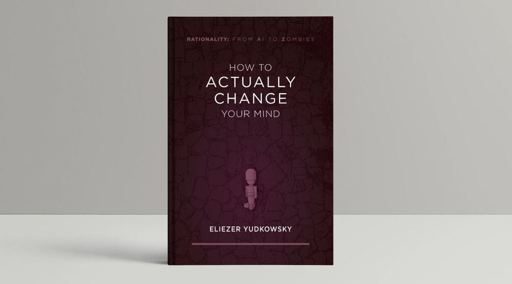 How to Actually Change Your Mind