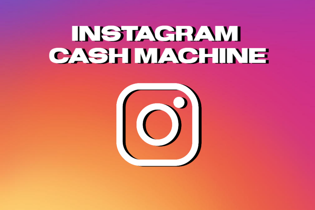 THE INSTAGRAM CASH MACHINE