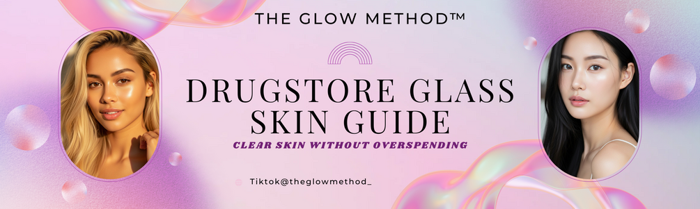 The Glow Method™: Drugstore Glass Skin Guide