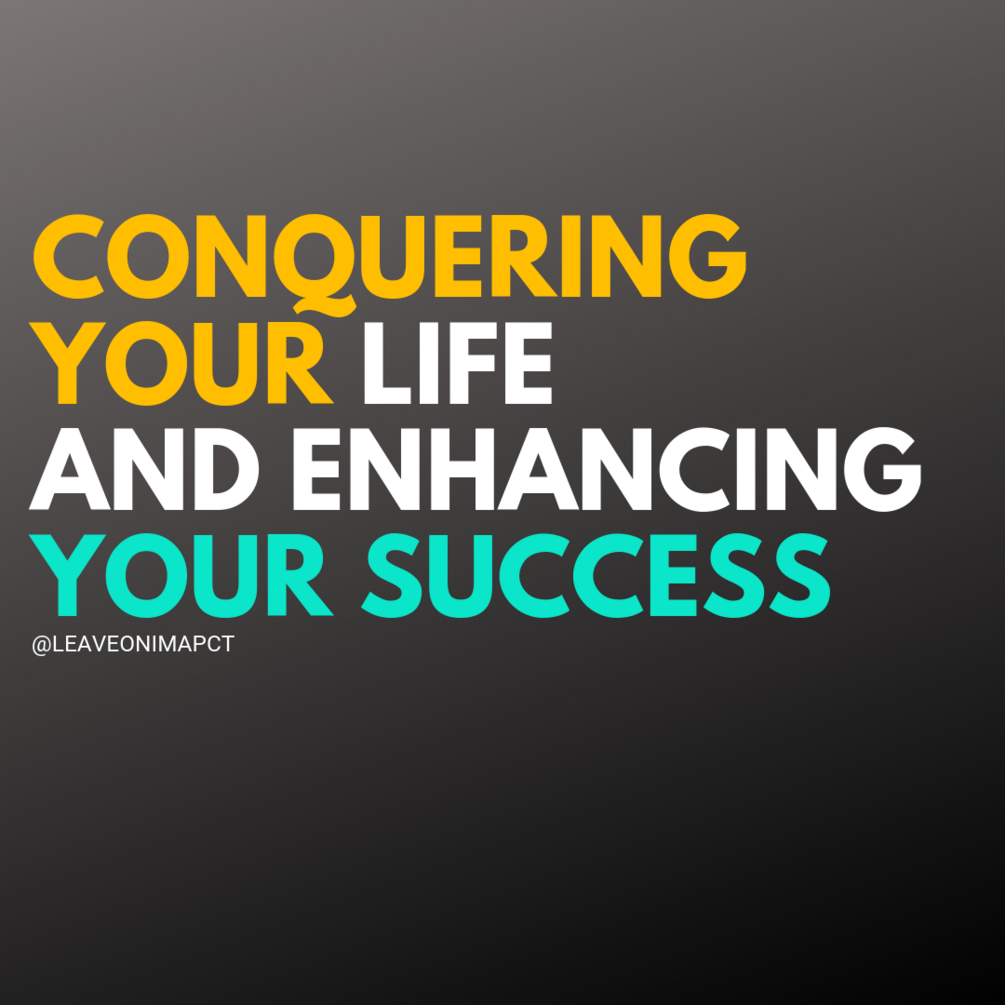 Conquering Your Life and Enhancing Your Success