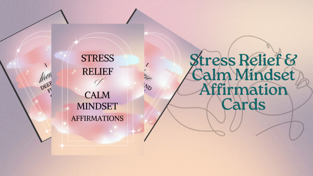 Stress Relief & Calm Mindset Affirmation Cards