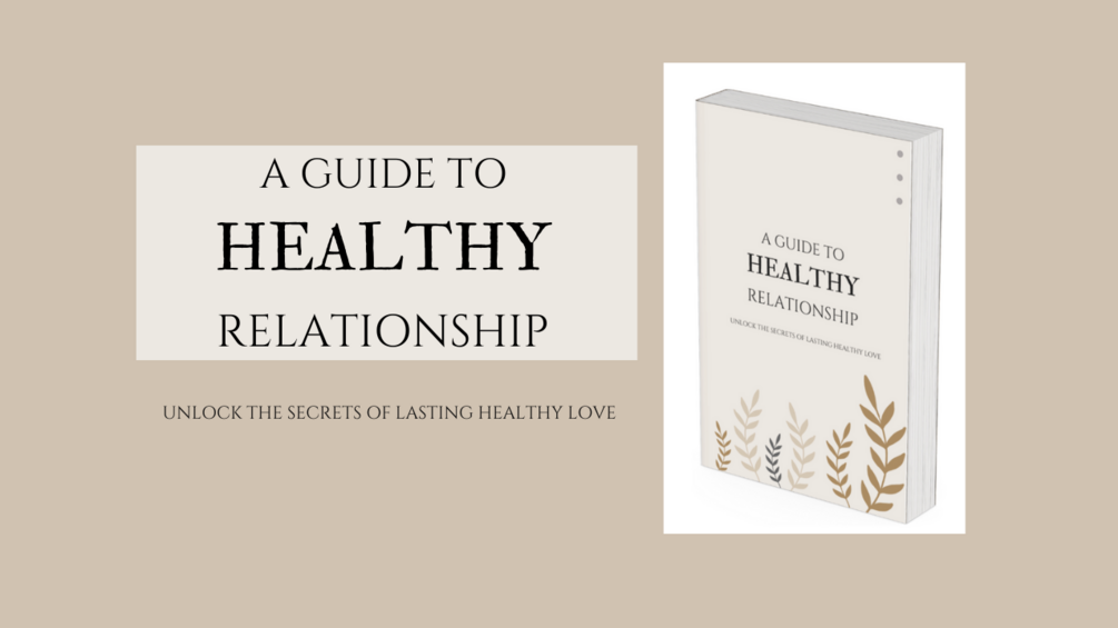 A guide to healthy relationship: unlocking secrets to lasting healthy love