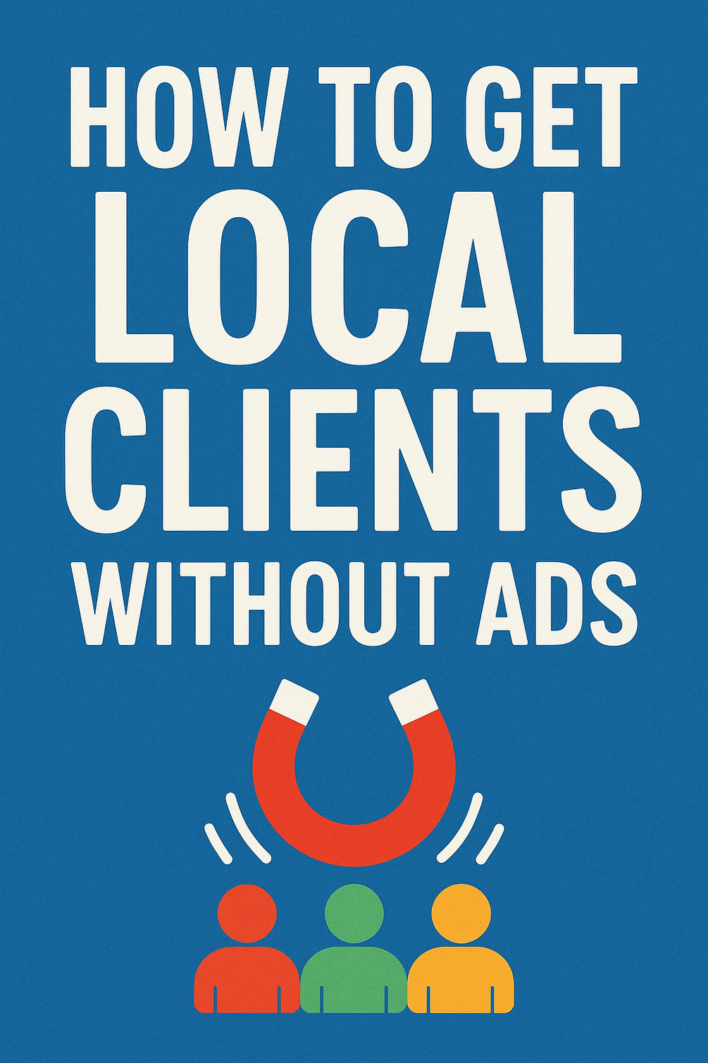 How to Get Local Clients Without Ads